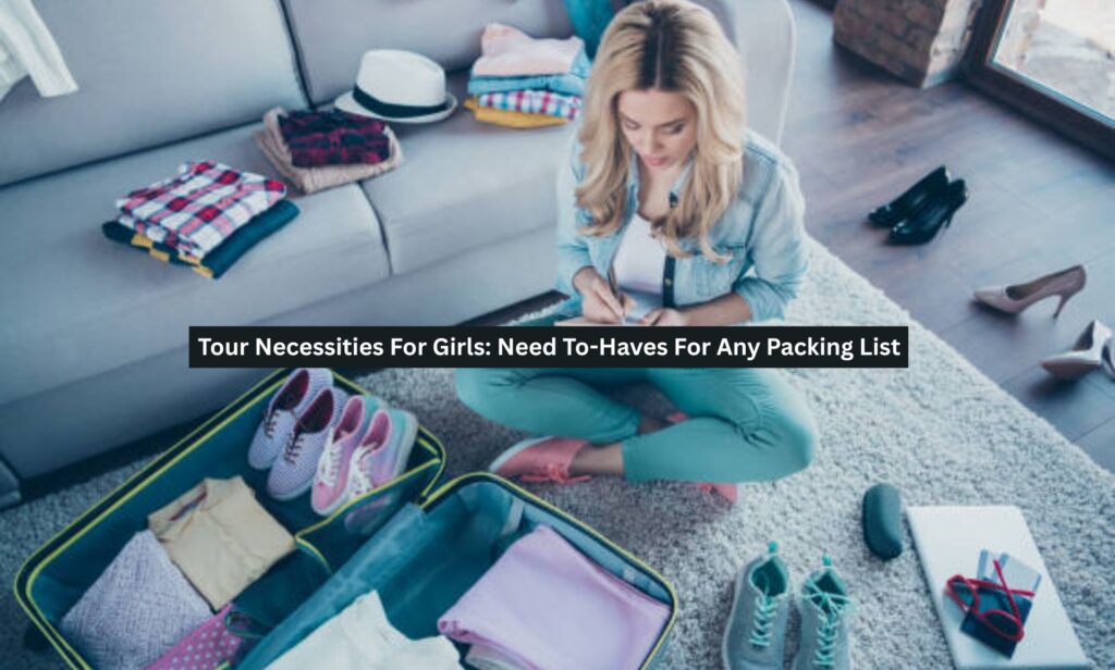 Tour Necessities For Girls: Need To-Haves For Any Packing List - Female ...